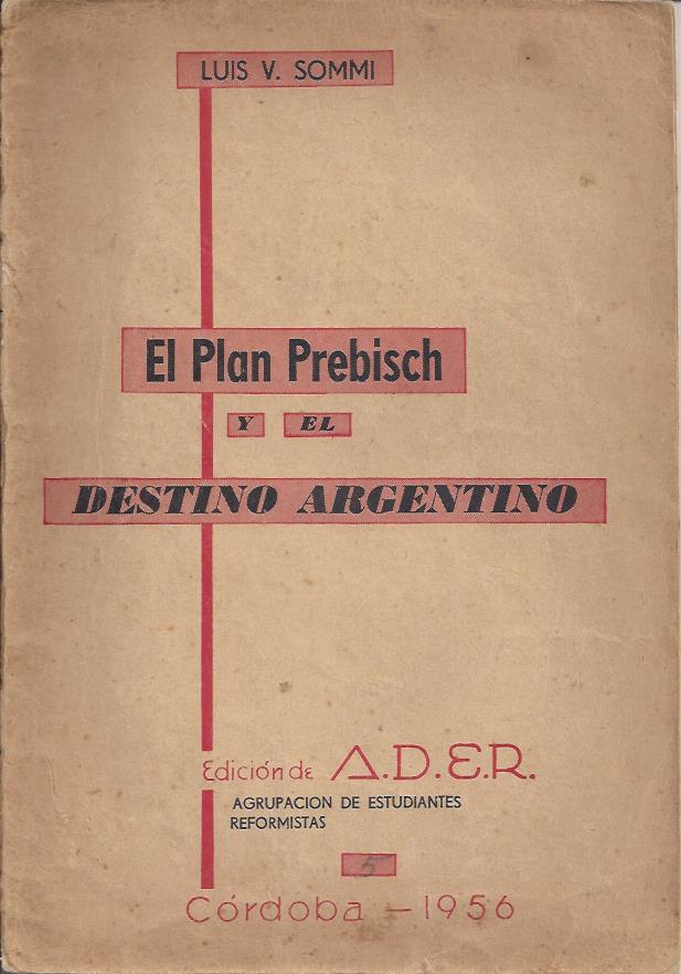 Sommi, Luis. El Plan Prebisch y el destino argentino. | El peronismo en ...