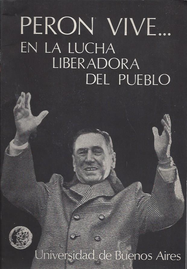Perón vive...en la lucha liberadora del pueblo. | El peronismo en sus ...